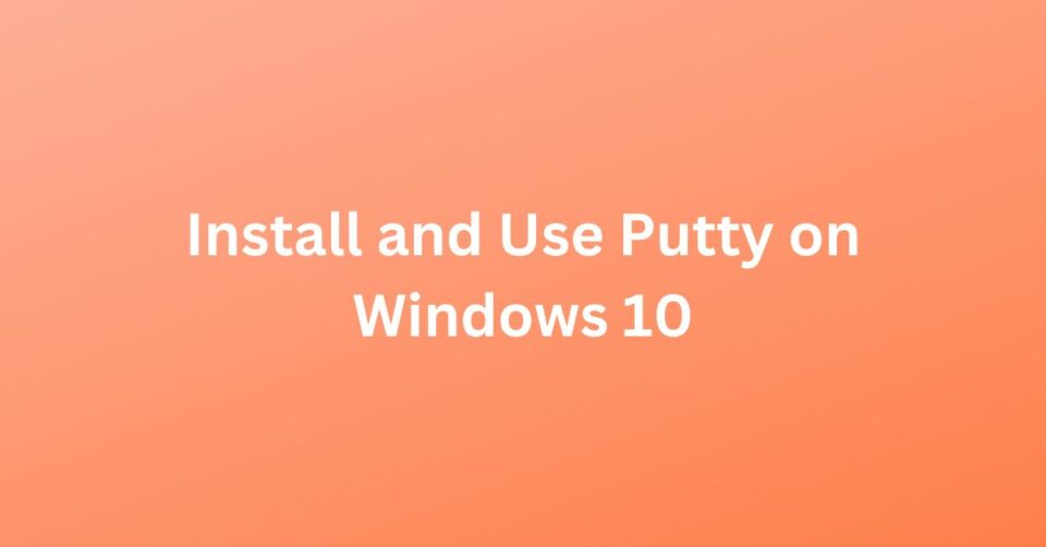 How to Download, Install, and Use PuTTY on Windows – A Complete Guide ...