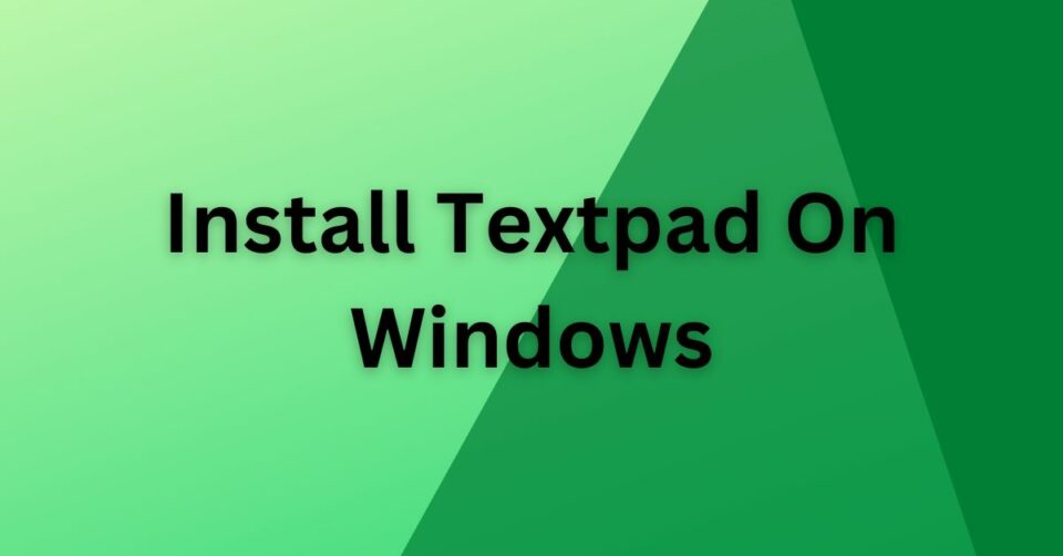 Textpad - Features, (How to) install guide on Windows - Techtown