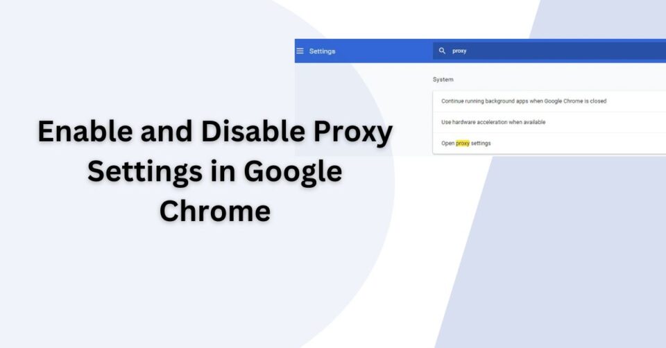 How to Enable and Disable Proxy Settings in Google Chrome - Techtown