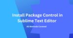 How to Install Package Control in Sublime Text Editor (All Methods ...